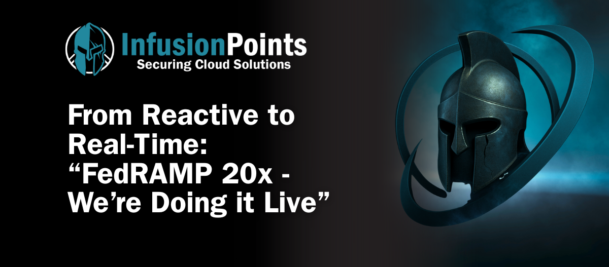 From Reactive to Real-Time: “FedRAMP 20x we’re doing it Live” | InfusionPoints